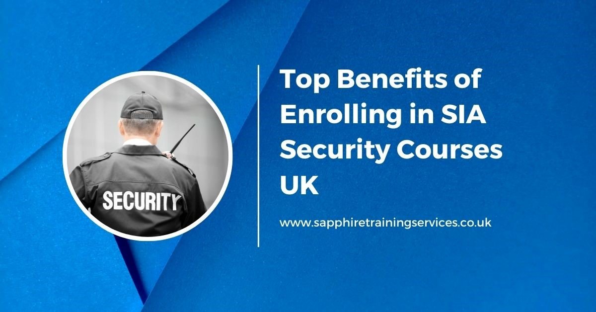 5 Key Benefits of SIA Security Courses UK for Your Career
